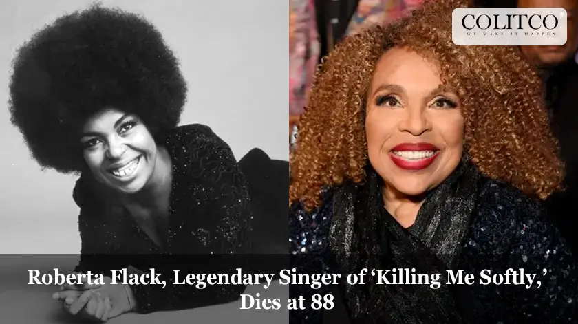 Roberta Flack, Singer of Killing Me Softly, Dies at 88 - Colitco